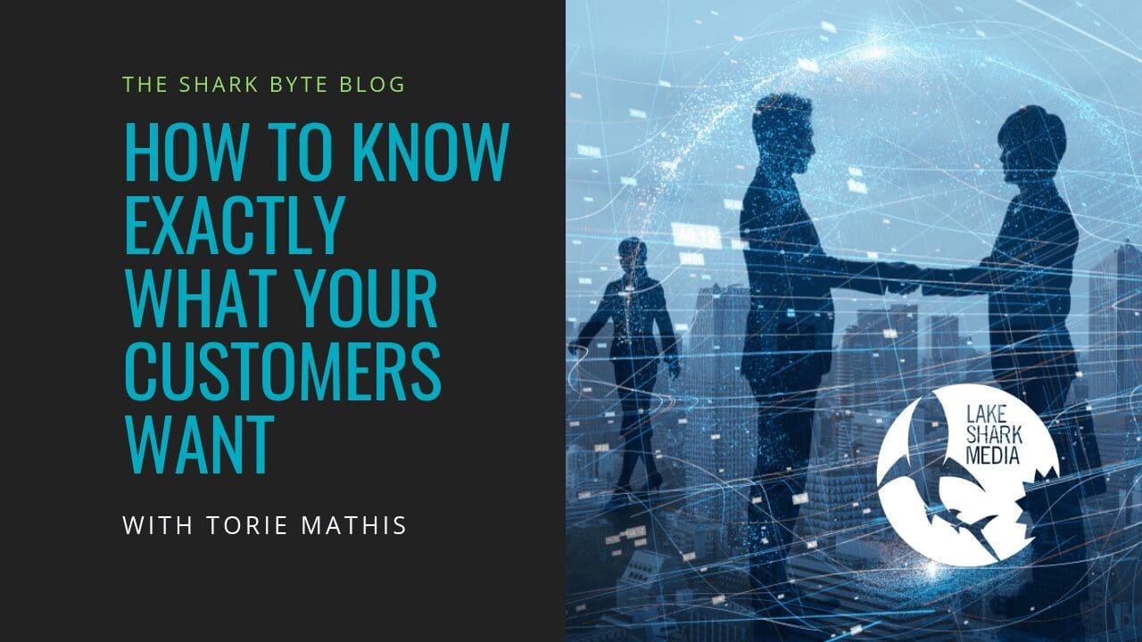 How to Know EXACTLY What Your Customers Want - Lake Shark Media ...