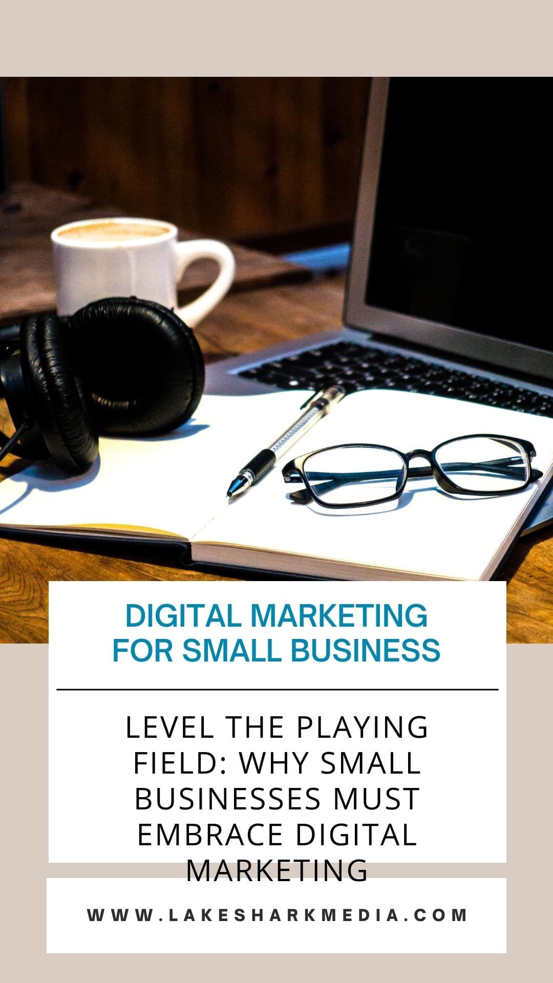 Why Digital Marketing is Essential for Small Businesses - Lake Shark Media - Digital Marketing ...